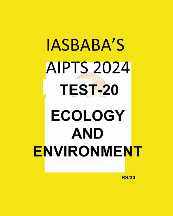 IAS BABA 2024 AIPTS TEST-20 ECOLOGY ENVIRONMENT 2024 FINAL {ENGLISH ...